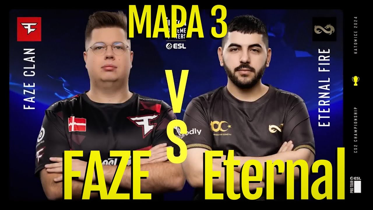 FaZe vs Eternal FIre IEM Katowice 2024 - MAPA 3 - YouTube