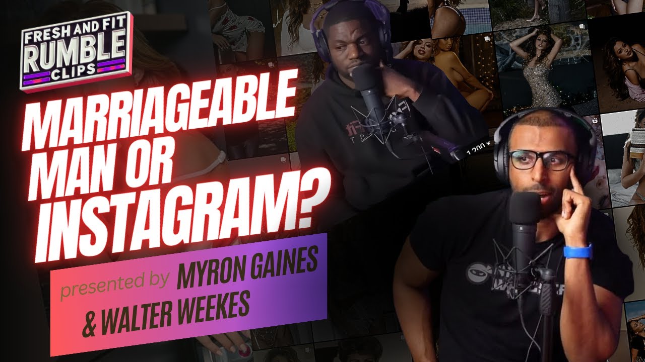 MARRIAGEABLE Man Or INSTAGRAM? 304's Decide... | Fresh And Fit Rumble ...