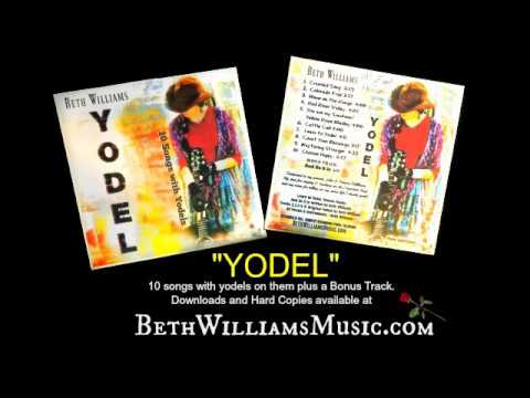 Beth Williams 10 song"YODEL" CD available now! 10 Songs! 10 Yodels ...