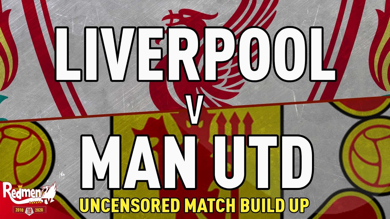 Liverpool V Man United Uncensored Match Build Up Youtube