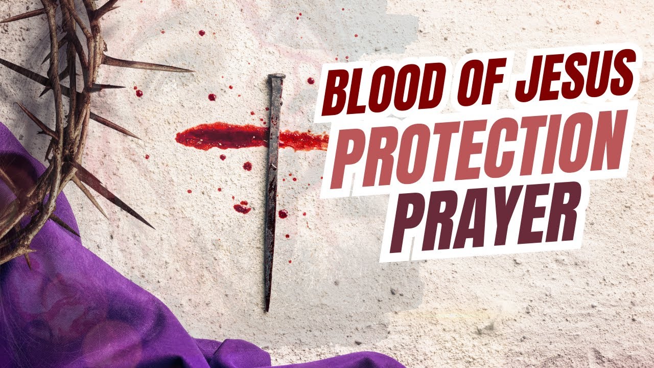 Blood of Jesus Protection Prayer | Protection Prayer Against Evil and ...