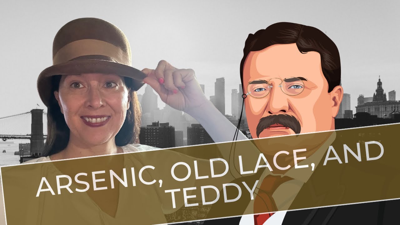 Arsenic, Old Lace, and Teddy Roosevelt - YouTube