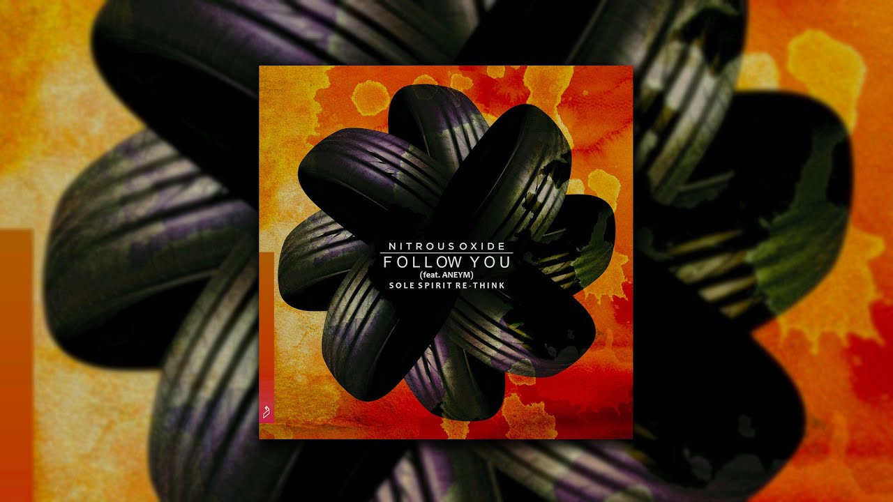 Nitrous Oxide feat. Aneym - Follow You (Sole Spirit Re-Think) - YouTube