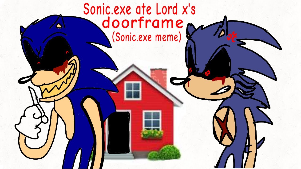 Sonic.exe ate X's door frame(Sonic.exe horror parody meme | cringe ...