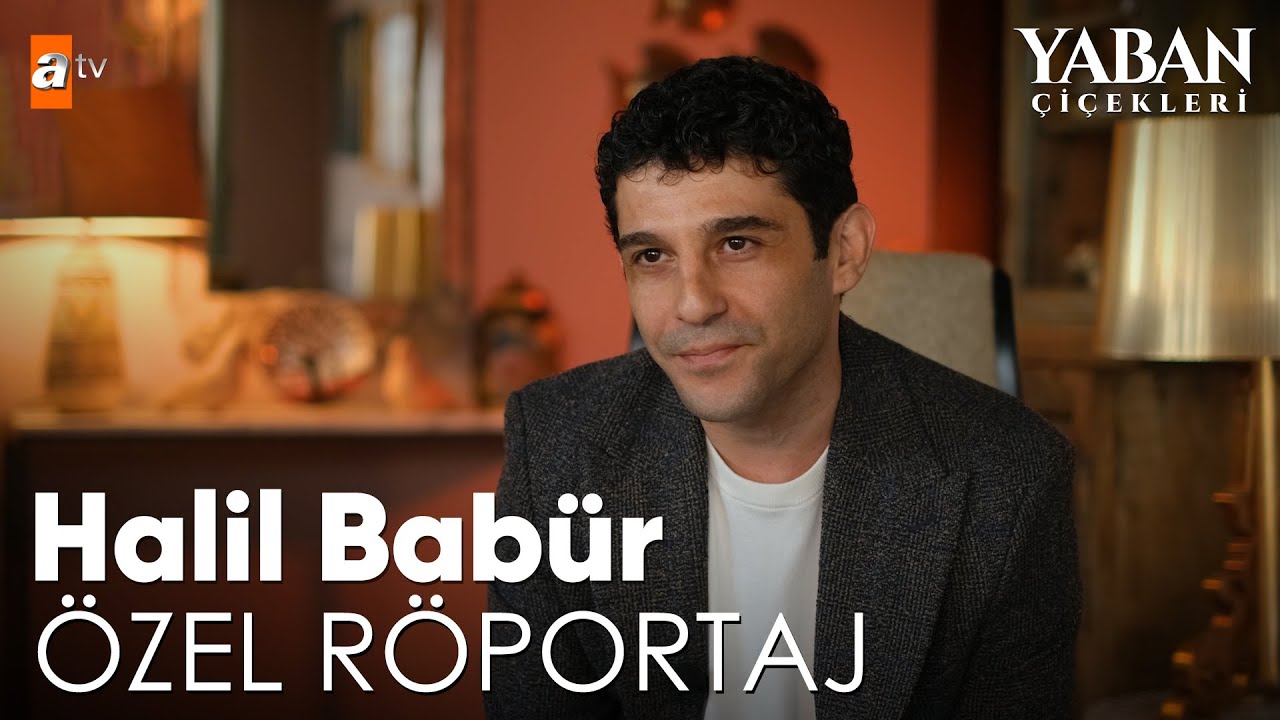 Halil Babür Özel Röportaj | Yaban Çiçekleri - YouTube