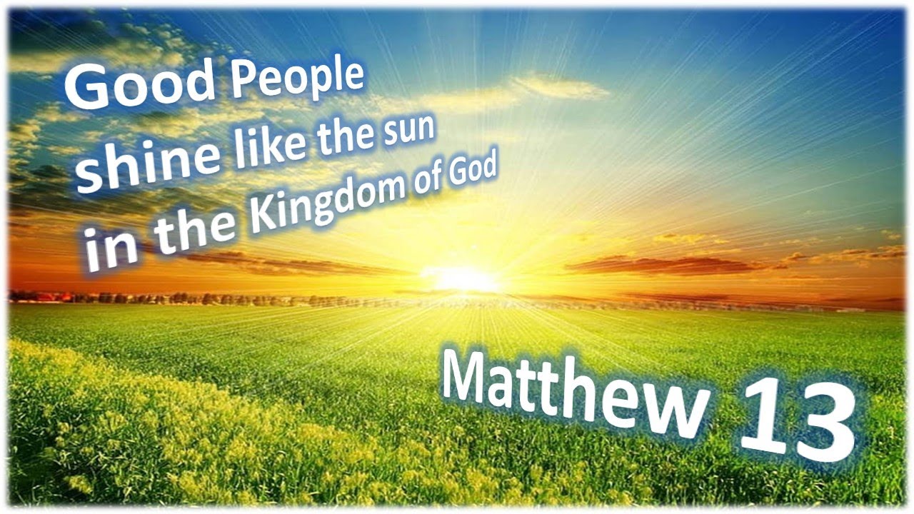 Matthew 13 - Good People shine like the sun in the Kingdom of God - YouTube