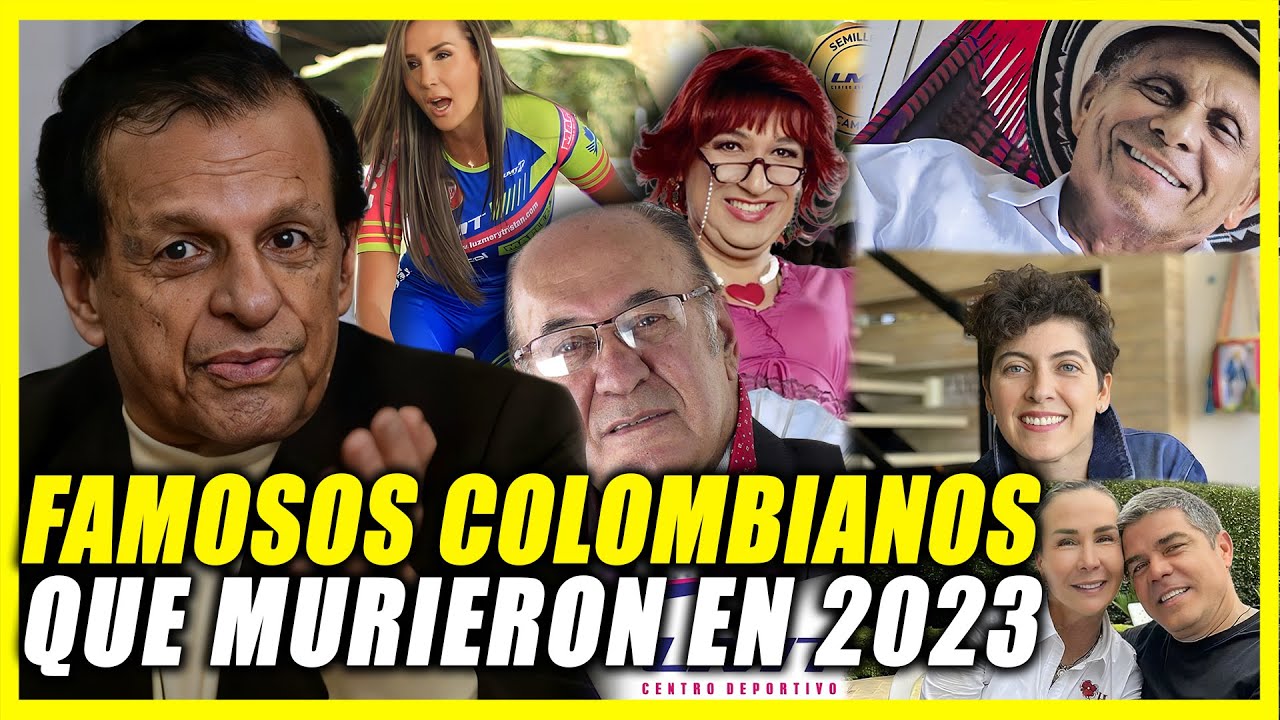 MURIERON EN 2023: FAMOSOS COLOMBIANOS QUE FALLECIERON EL AÑO PASADO ...