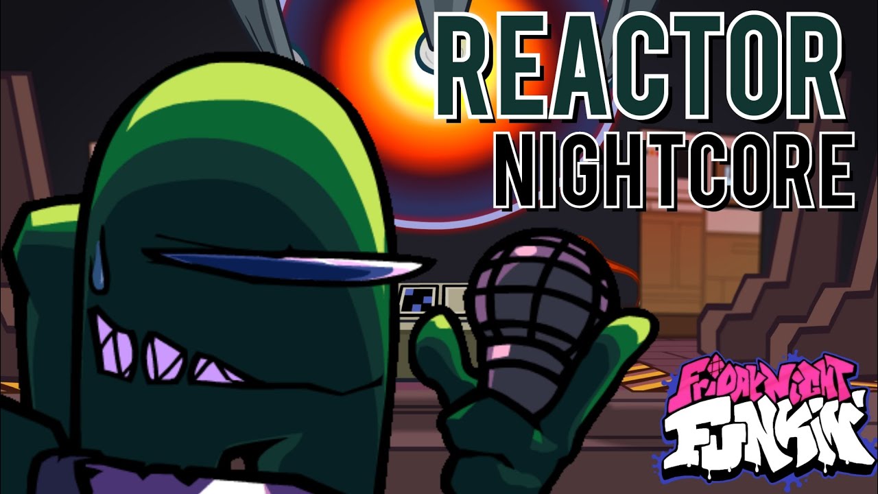 Reactor (Nightcore) | Friday Night Funkin' Vs Green Impostor | Vs ...