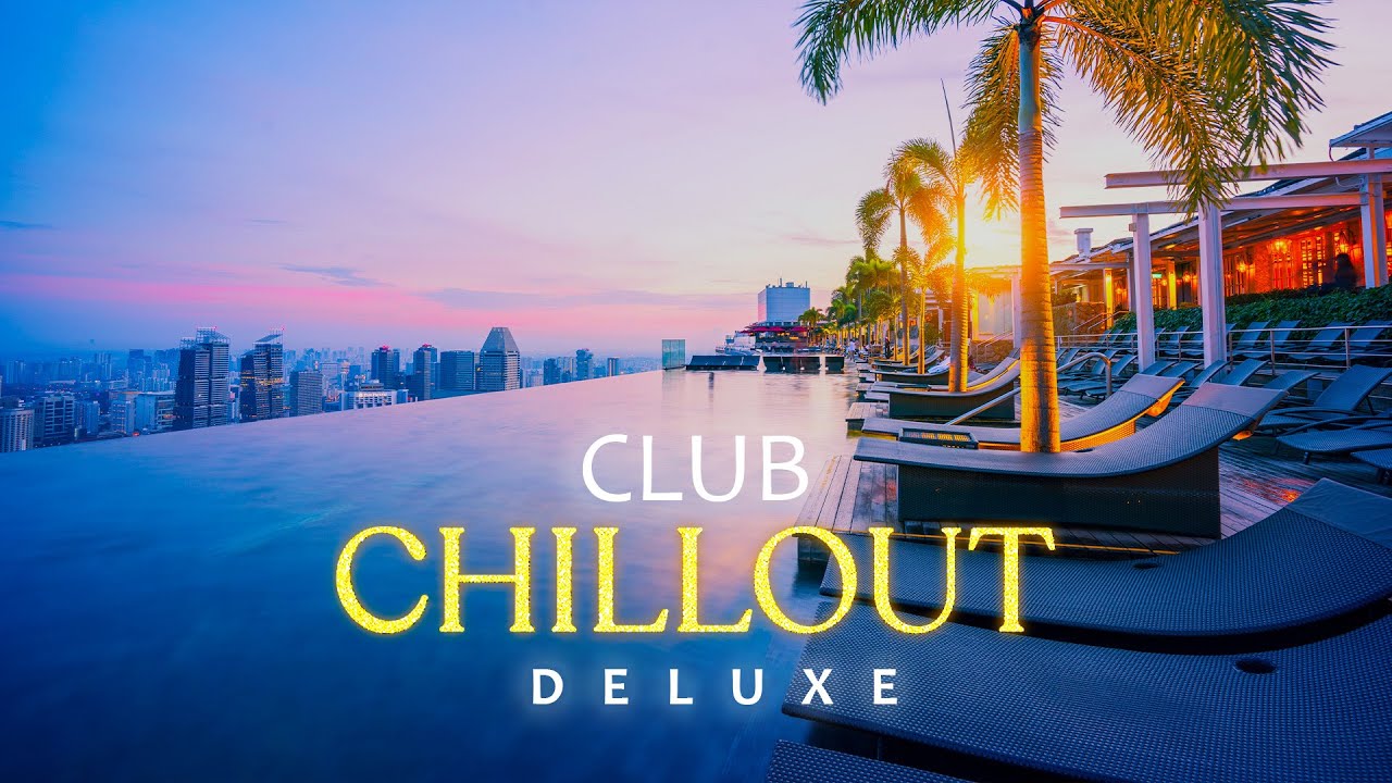 CHILLOUT DELUXE CLUB: Elegant Chillout Vibes & Lounge Music Playlist ...
