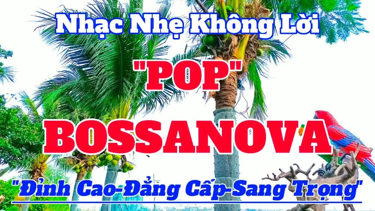 Lk Pop Bossa Nova Đỉnh Cao | Nhạc Bossa Nova Nhẹ Nhàng Hay Nhất Hiện ...