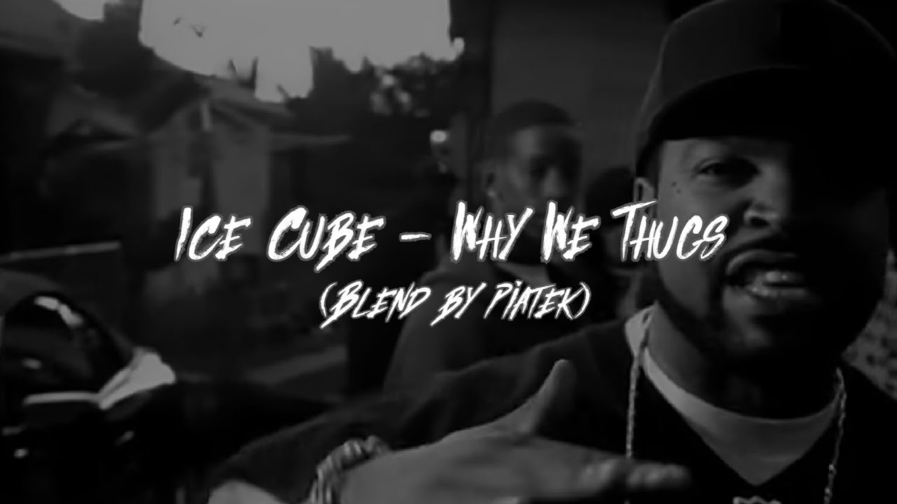 Ice Cube - Why We Thugs (Blend by Piątek) - YouTube