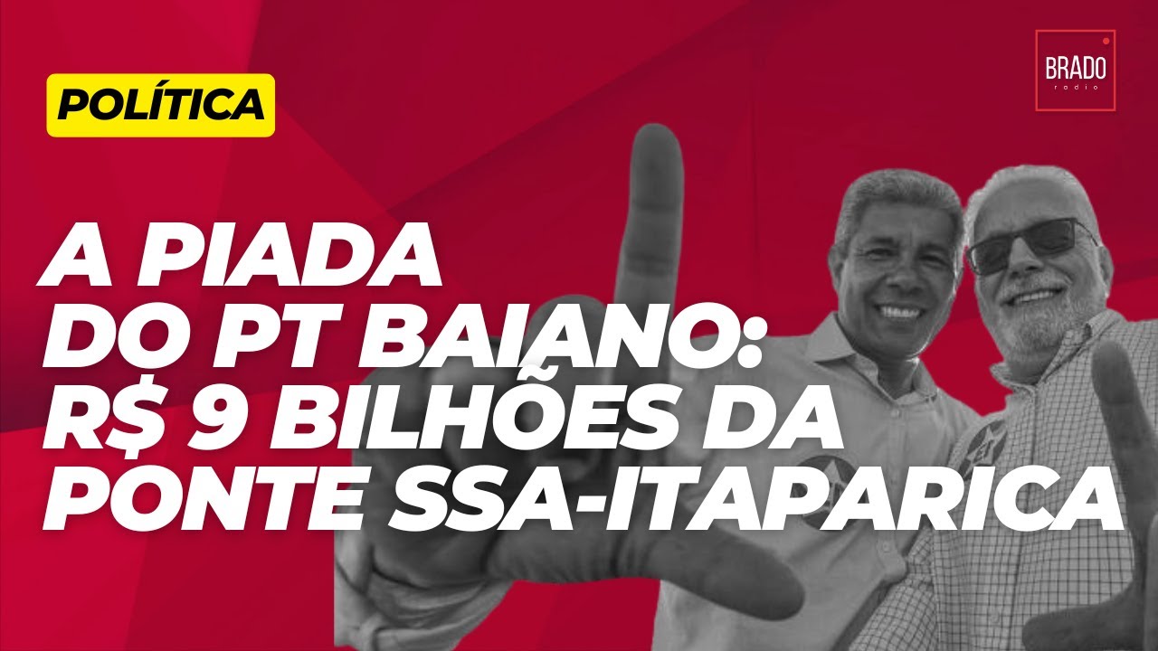 A PIADA DO PT BAIANO: R$ 9 BILHÕES DA PONTE SALVADOR-ITAPARICA - YouTube