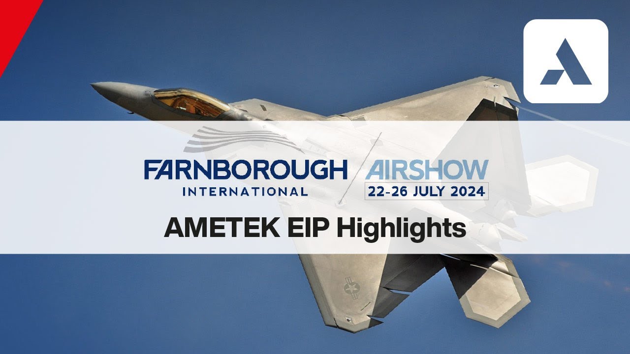 Farnborough International 2024 | AMETEK EIP Highlights - YouTube