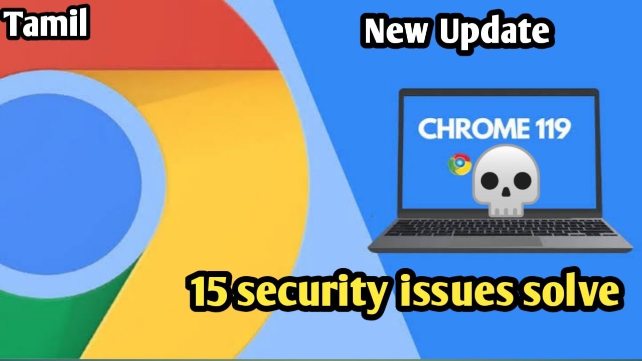 Google chrome 119 New update 15 security issues solve in tamil - YouTube