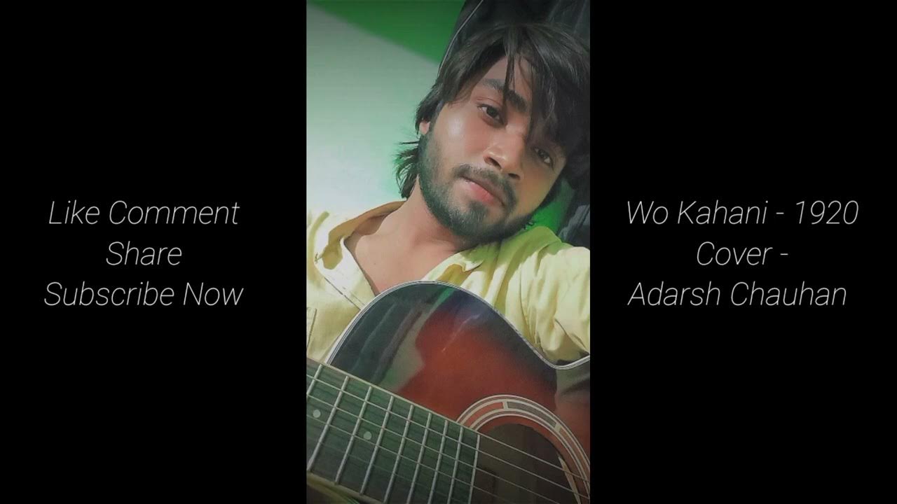 Woh Kahani - 1920 Cover Song - Adarsh Chauhan🖤 - YouTube