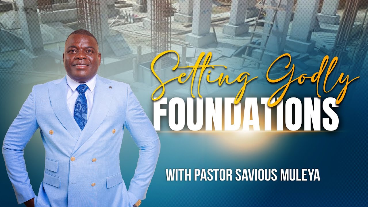LIVE REBROADCAST: SETTING UP GODLY FOUNDATIONS//PASTOR SAVIOUS MULEYA ...
