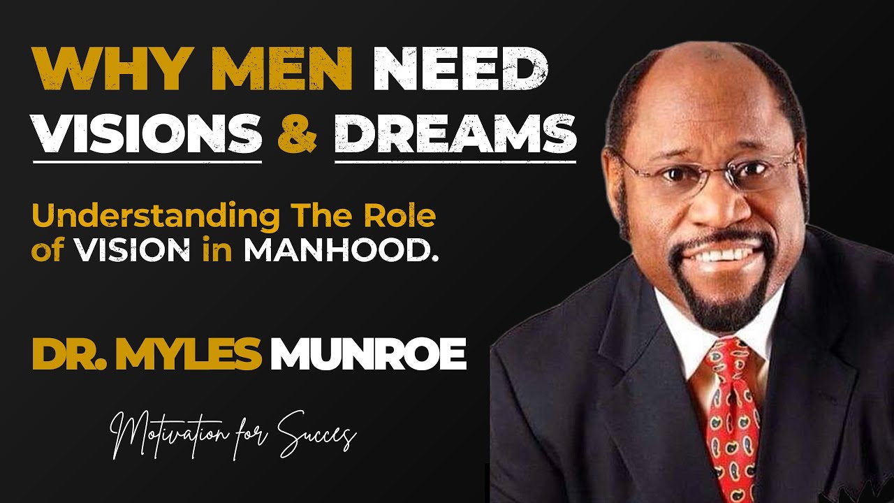 Why Men Need Visions and Dreams by Dr Myles Munroe OBE #mylesmunroe # ...