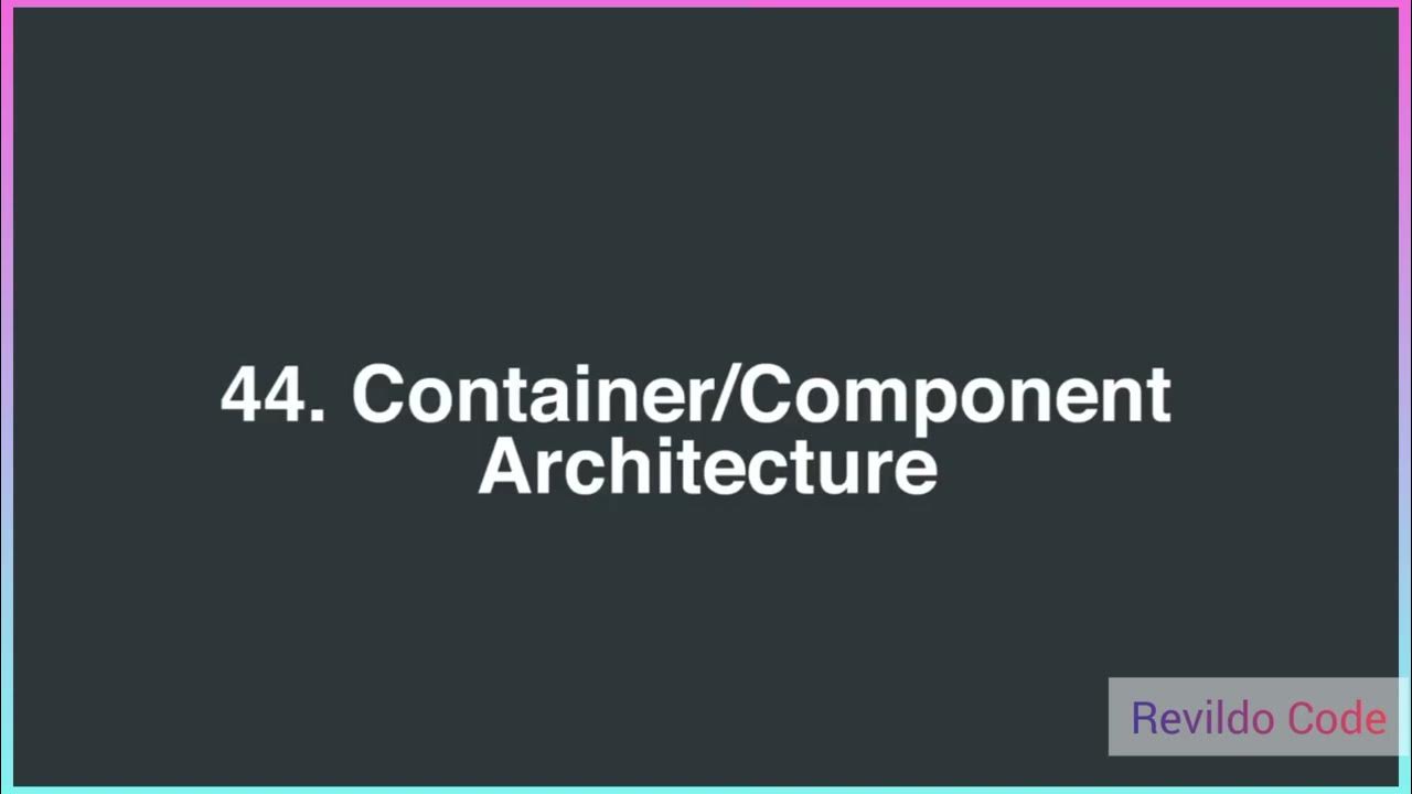 Container Component Architecture React Js Course For Beginners React Js Tutorial Revildo