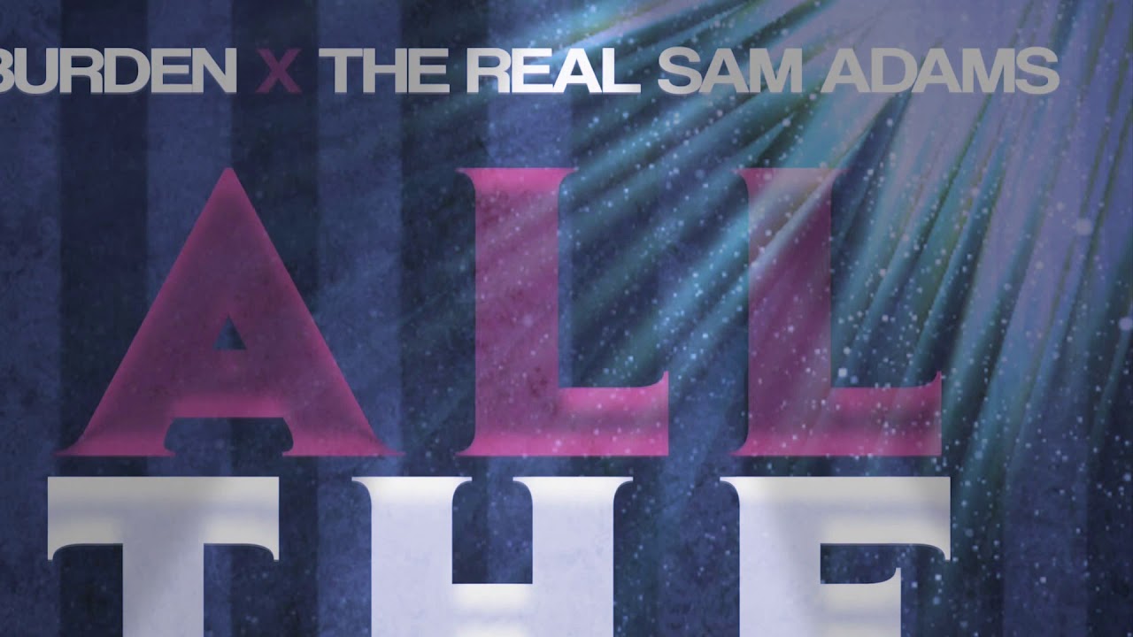Burden - All The Way feat The Real Sam Adams - YouTube Music