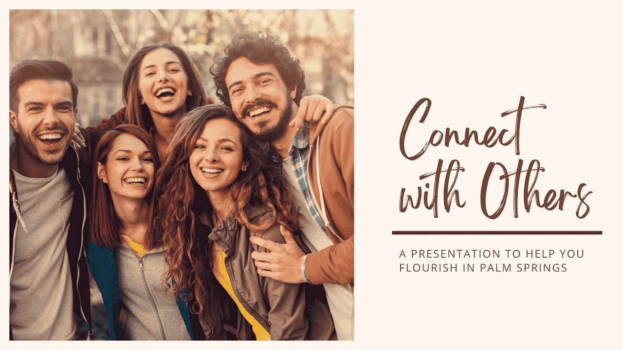 Connect with Others. A Presentation to Help you Flourish in Palm ...
