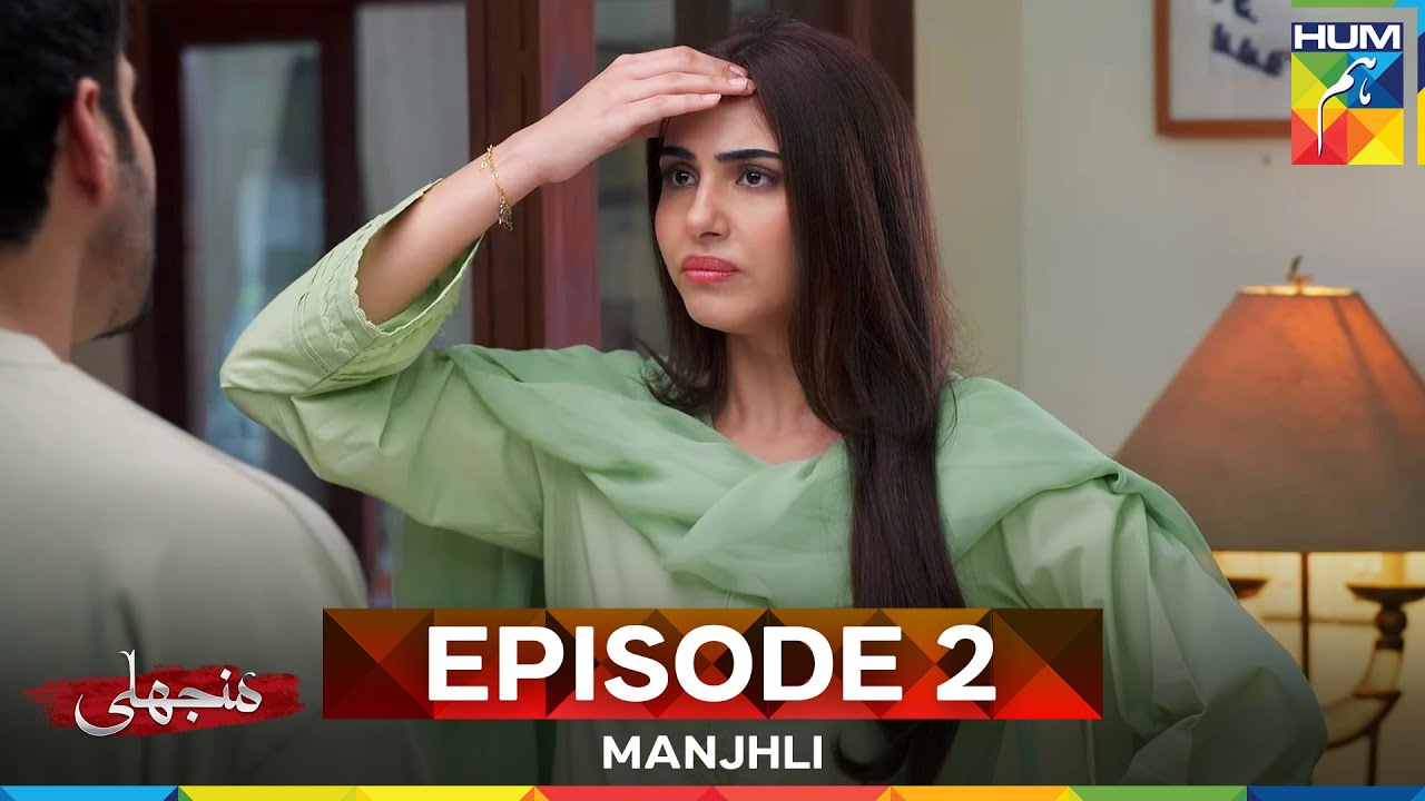 Manjhli - Episode 2 - 12th Jun 2025 [ Fahad Sheikh, Khadija Saleem ...