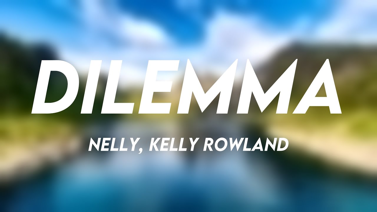 Dilemma - Nelly, Kelly Rowland {Lyric Song} 🪂 - YouTube