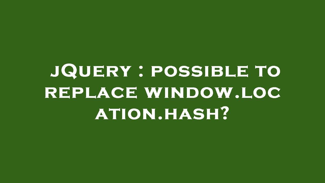 jQuery : possible to replace window.location.hash? - YouTube jQuery : possible to replace window.location.hash? - YouTube