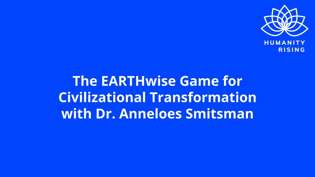 Humanity Rising Day 740: The EARTHwise Game for Civilizational ...