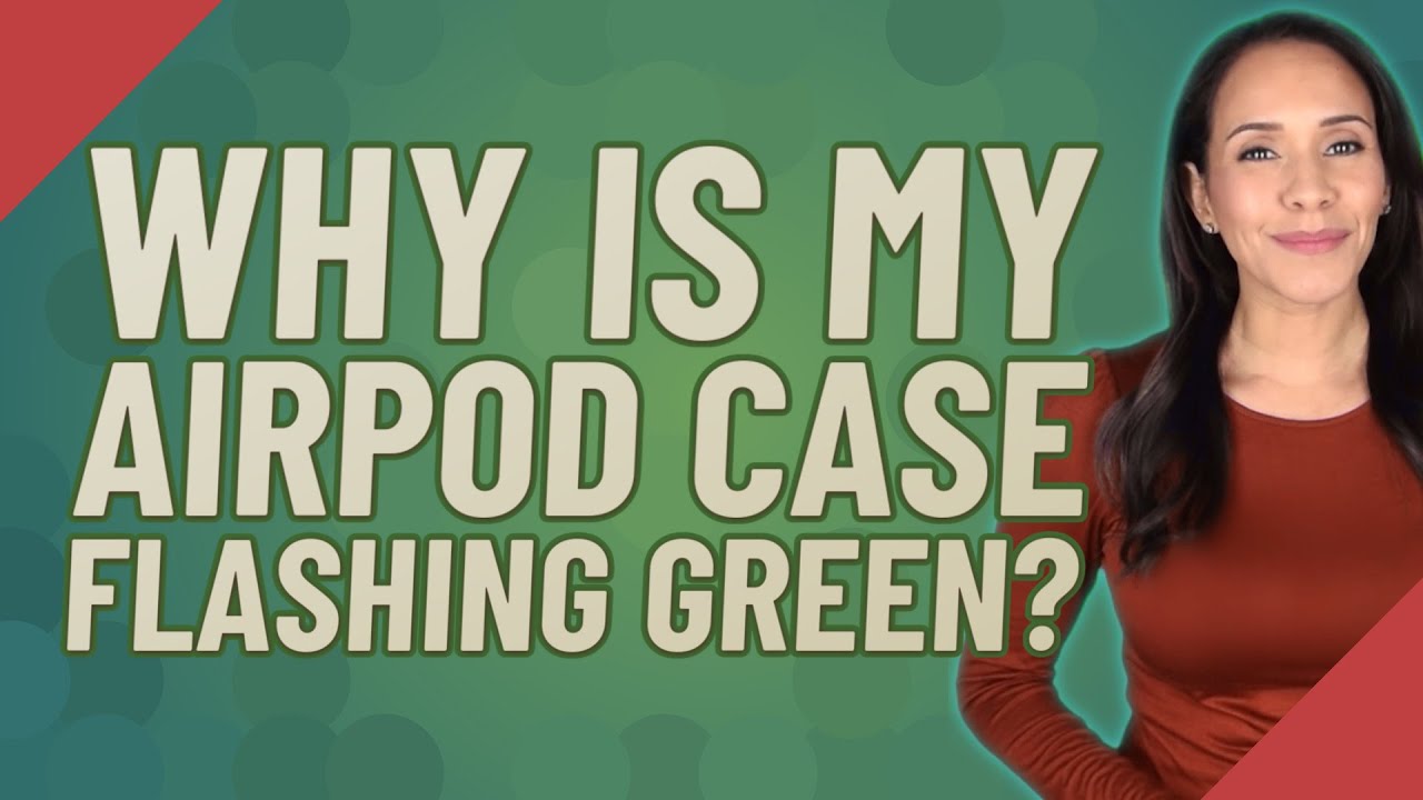 Why Is My AirPod Case Flashing Green YouTube why-is-my-airpod-case-flashing-green-youtube