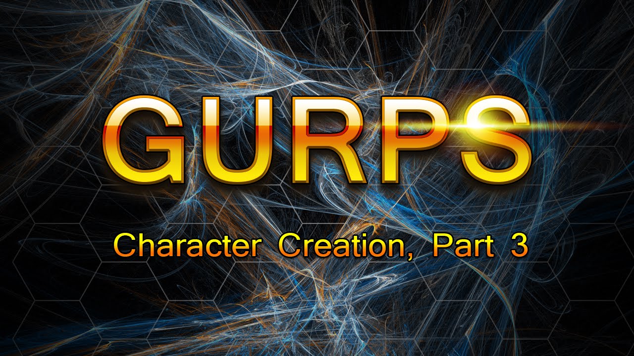 GURPS Character Creation, Part 3 - YouTube
