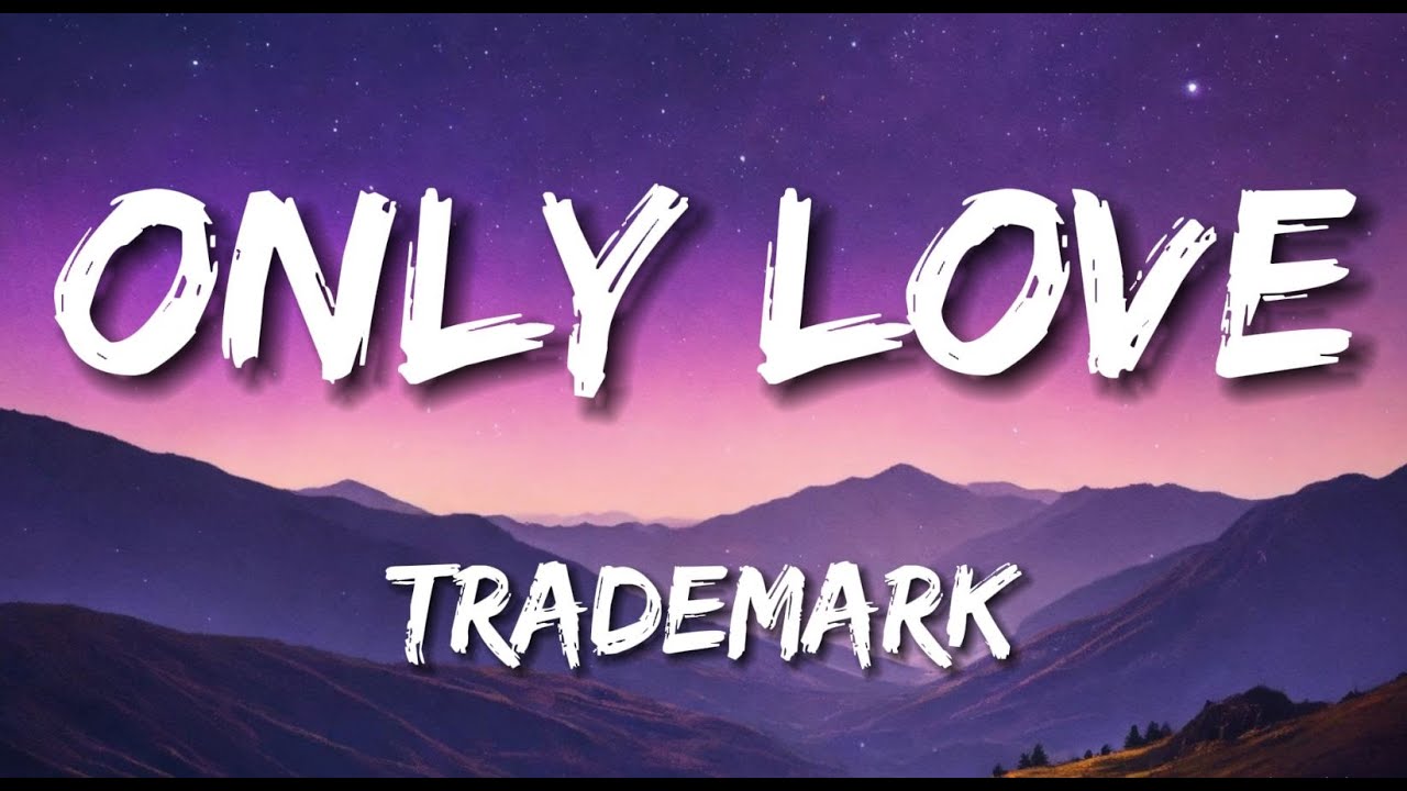 Trademark - Only Love (Lyrics) - YouTube