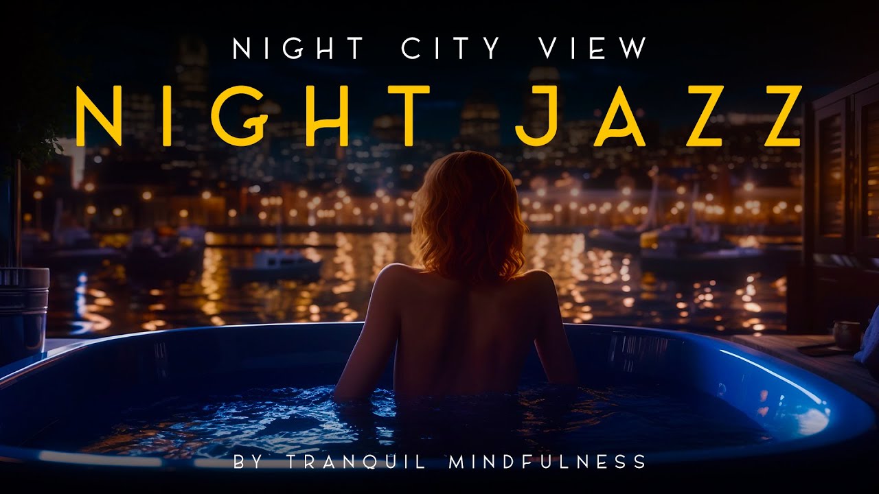 Relaxing Night Jazz - Stunning Night Views of the City to study, work ...