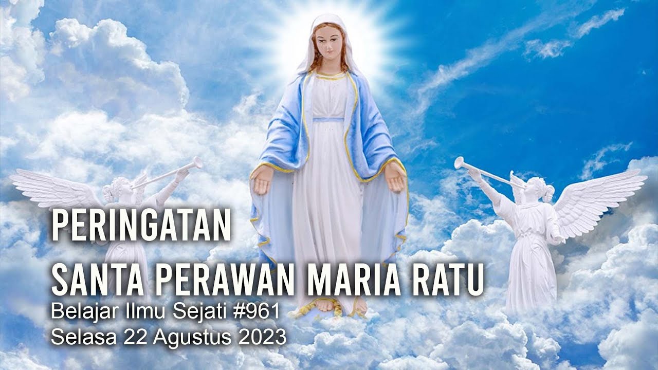 Peringatan Santa Perawan Maria Ratu: Belajar Ilmu Sejati #961 Selasa 22 ...