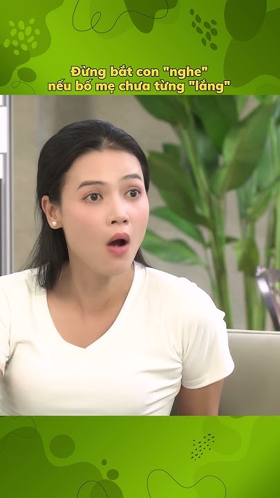 Đừng bắt con "nghe" nếu bố mẹ chưa từng "lắng" P1 | Cùng Con Trưởng Thành - YouTube