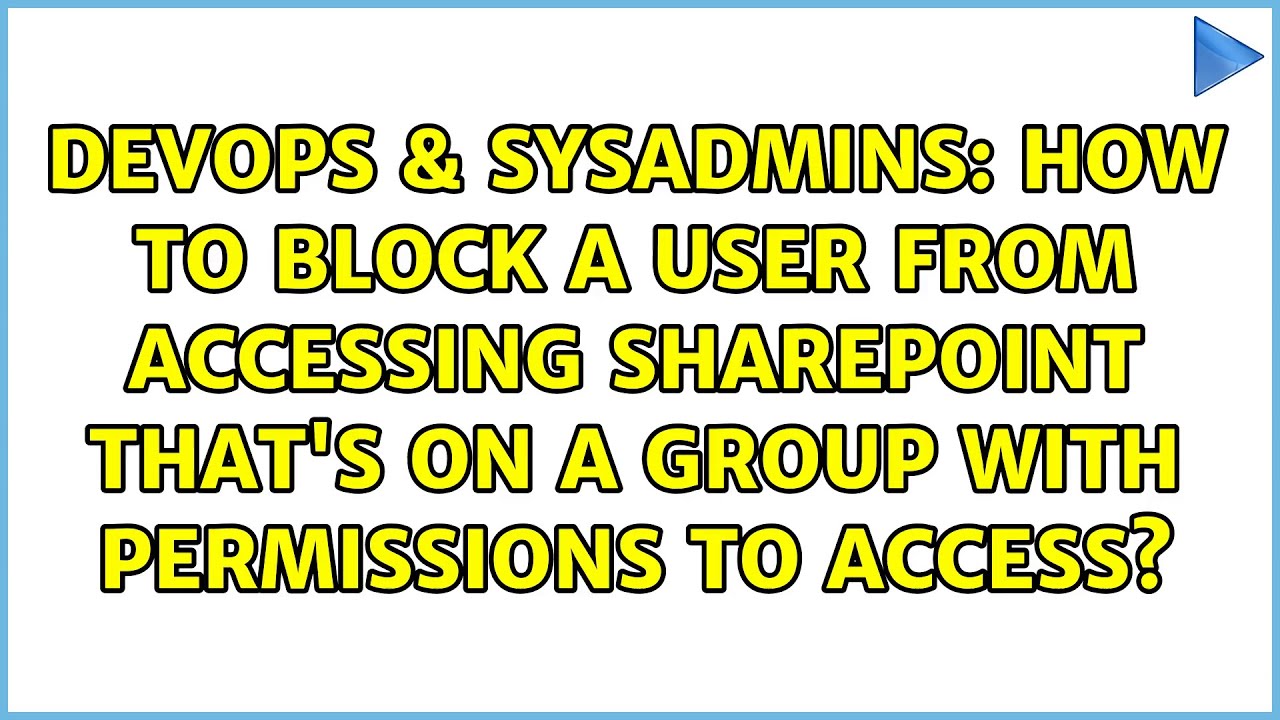 How To Block A User From Accessing Sharepoint Thats On A Group With