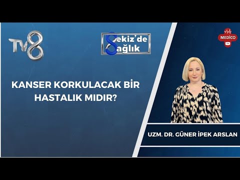 Kanser Korkulacak Bir Hastalık mıdır? | Uzm. Dr. Güner İpek Arslan | 8'de Sağlık