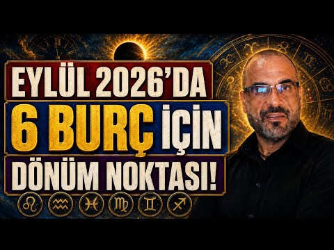Eylül 2026'da 6 Burç için dönüm noktası.