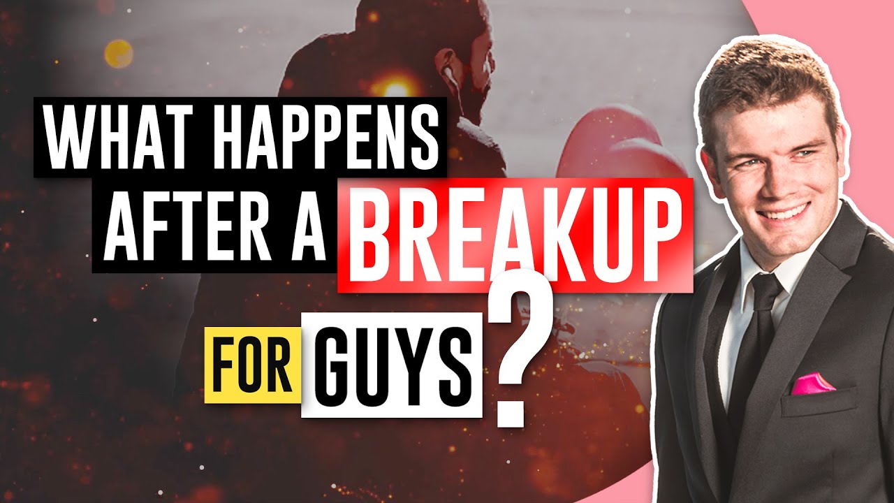 What Happens After A Breakup For Guys - YouTube