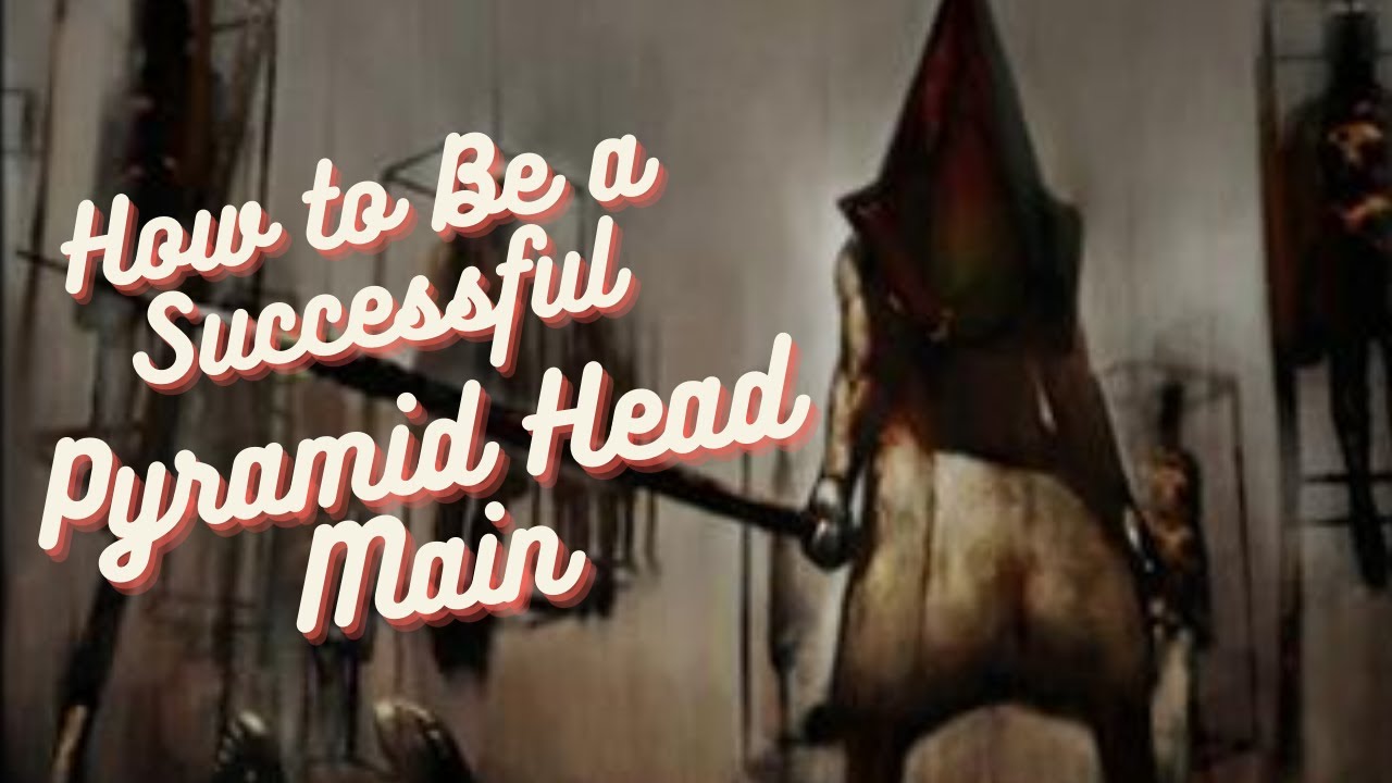 How to Be a Successful Pyramid Head Main - YouTube