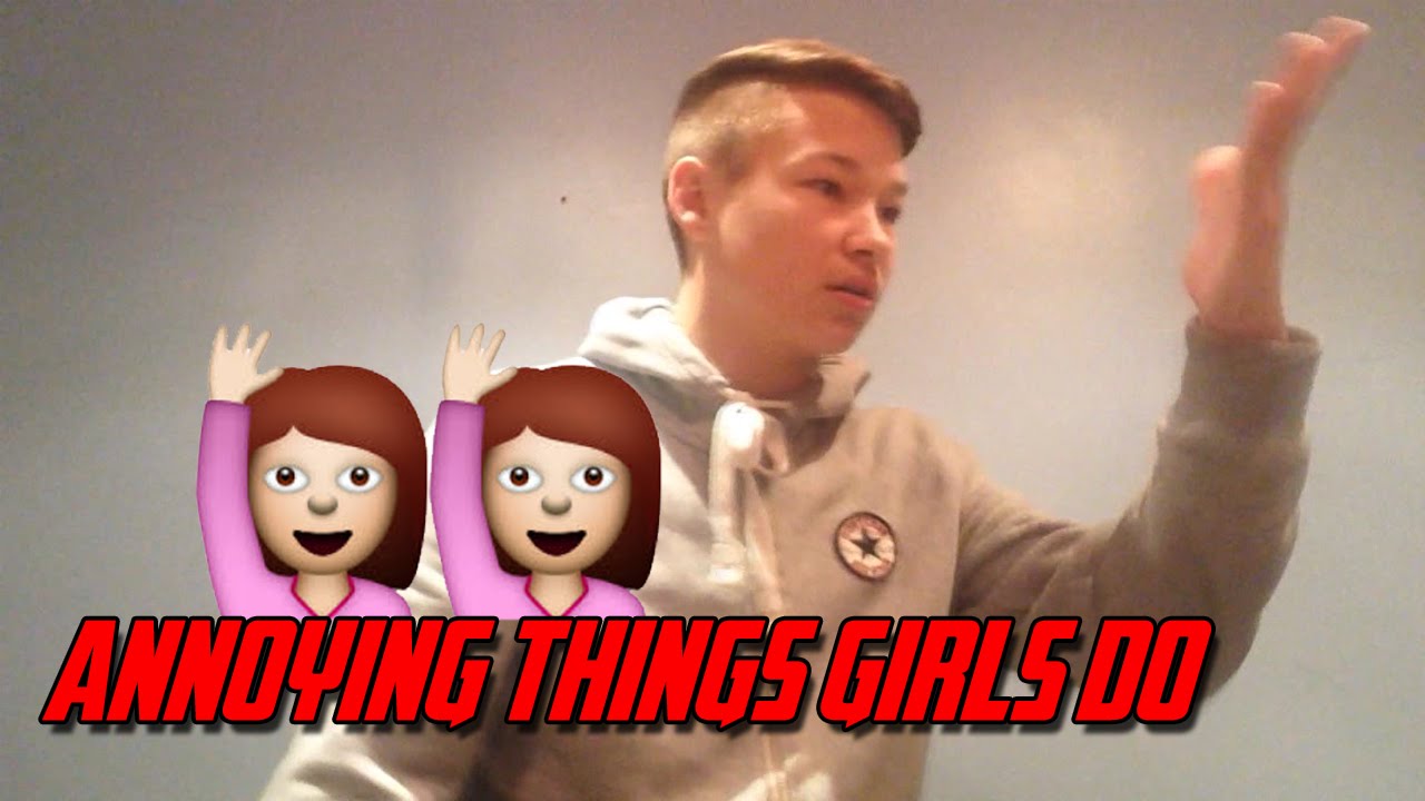 Annoying Things Girls Do 2 Youtube