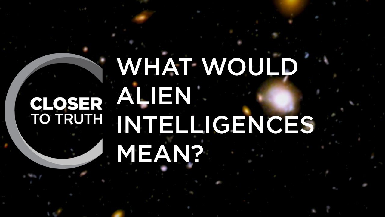 What Would Alien Intelligences Mean? | Episode 904 | Closer To Truth ...