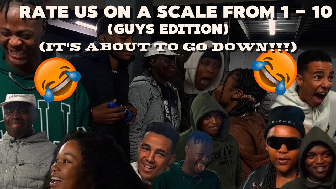 RATE US ON A SCALE FROM 1 - 10 (GUYS EDITION)(IT'S ABOUT TO GO DOWN ...