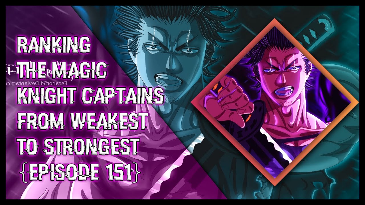 Top 11 Strongest Black Clover Magic Knight Captains {Episode 151 ...