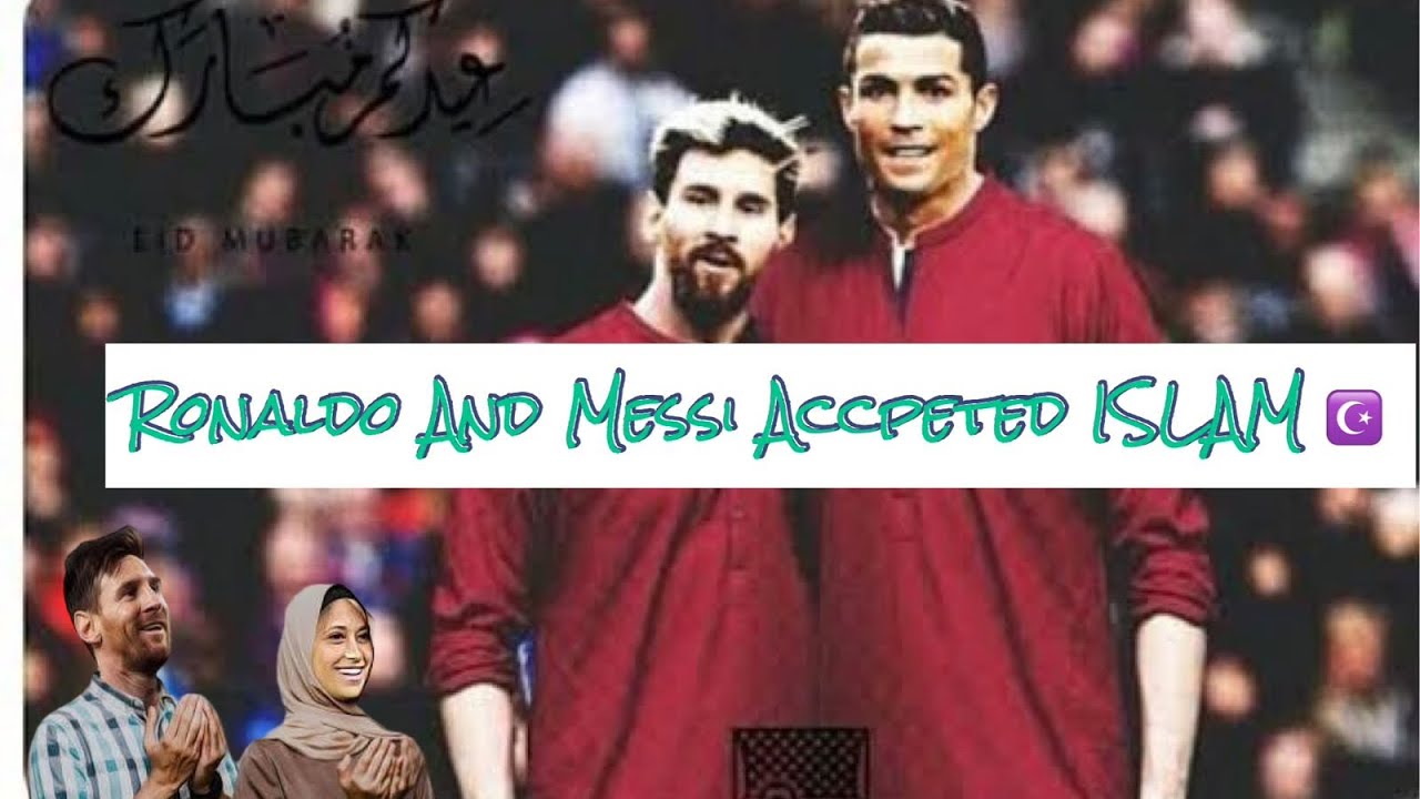 RONALDO AND MESSI ACCEPTED ISLAM BIG NEWS FOR ISLAMIC WORLD!! Must ...