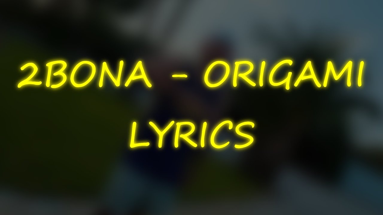 2BONA - ORIGAMI (LYRICS) - YouTube