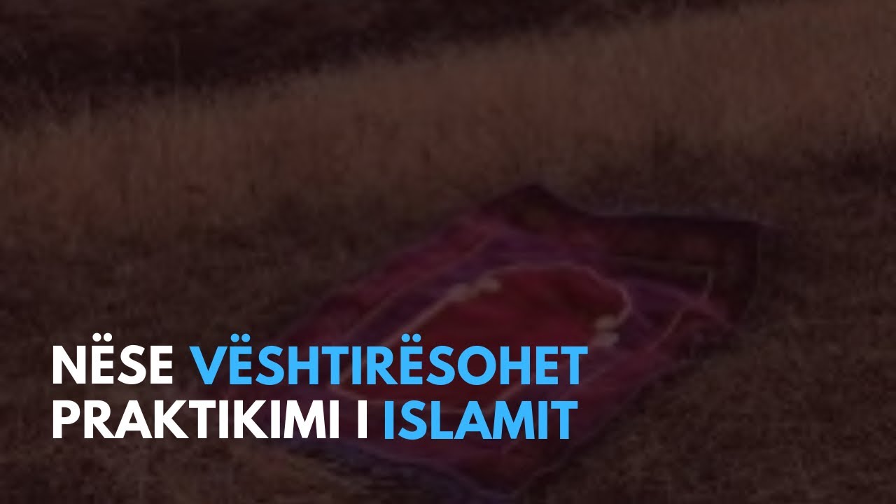 Nëse vështirësohet praktikimi i islamit - YouTube