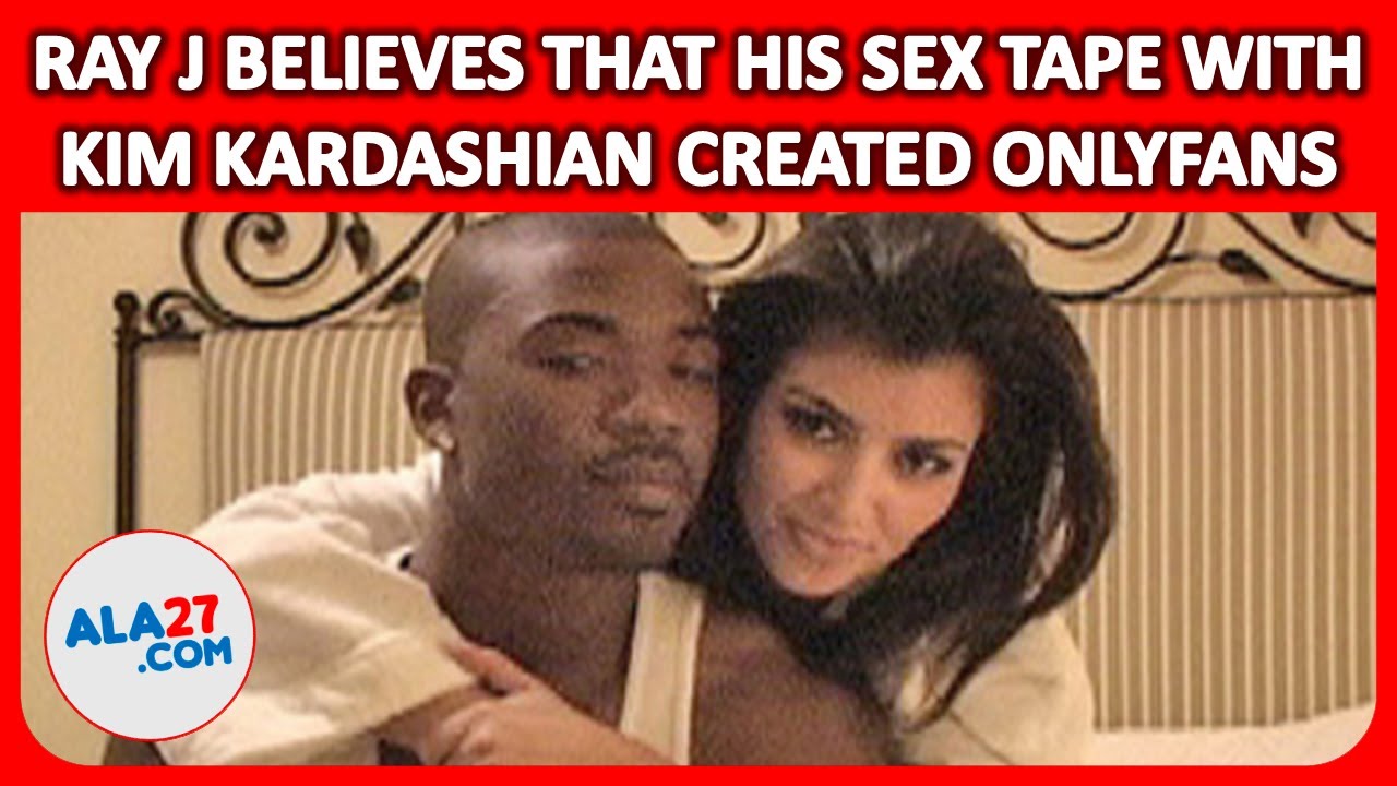 🟦 Ray J believes that his sex tape with Kim Kardashian is responsible for the creation of ...