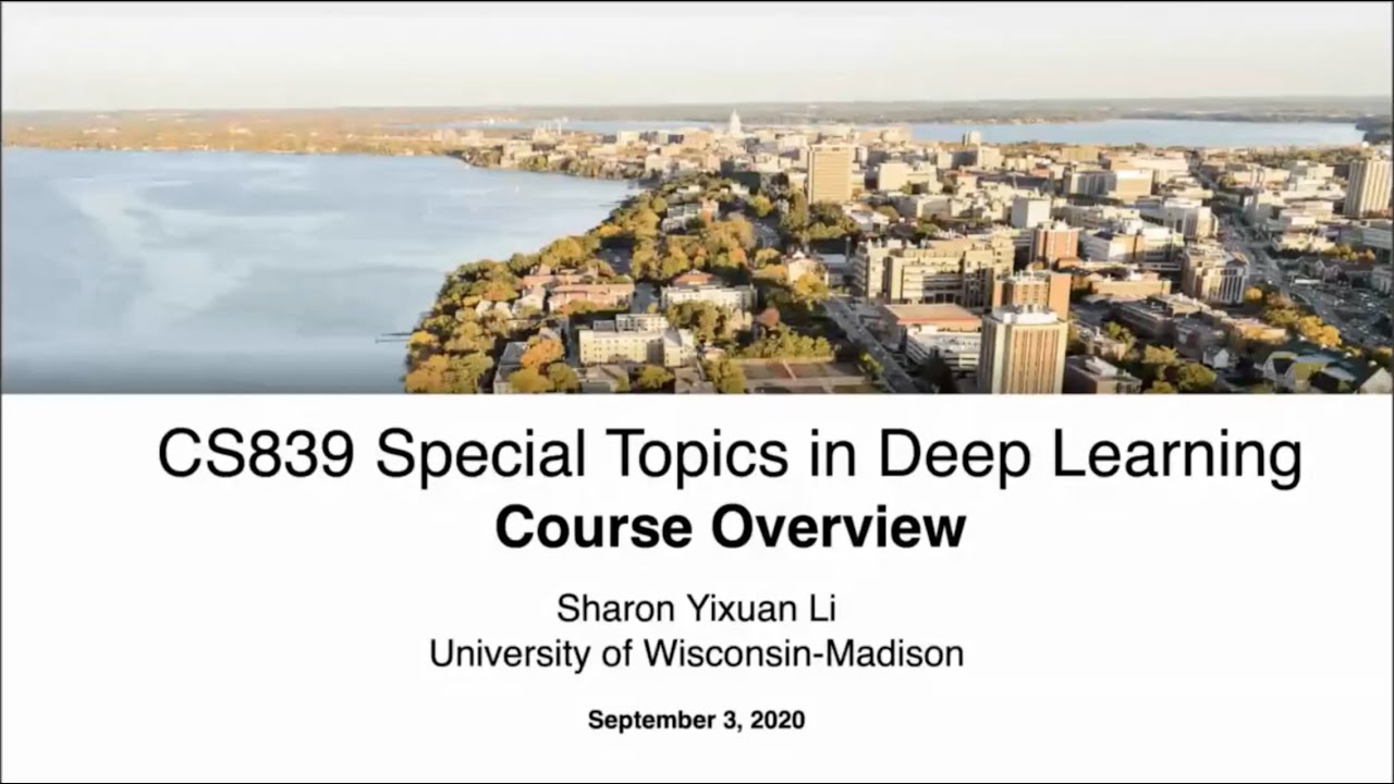 CS839 Special Topics In Deep Learning Course Overview Lecture 1 CS839 Special Topics In Deep Learning Course Overview Lecture 1
