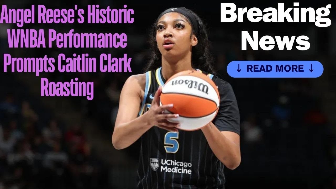 Angel Reese's Historic WNBA Performance Prompts Caitlin Clark Roasting ...