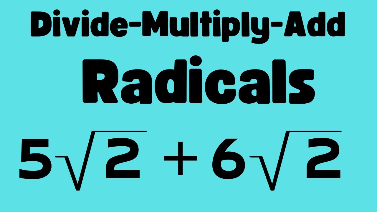 How to divide, multiply, and add radicals - YouTube